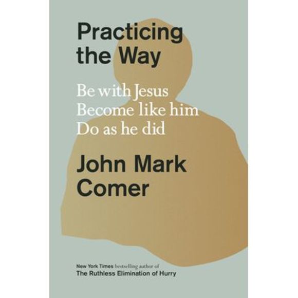 John Mark Comer | Other | Practicing The Way Be With Jesus Become Like ...